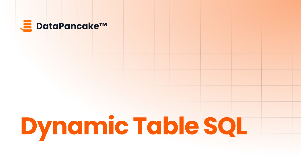Dynamic Table SQL | DataPancake™ Docs