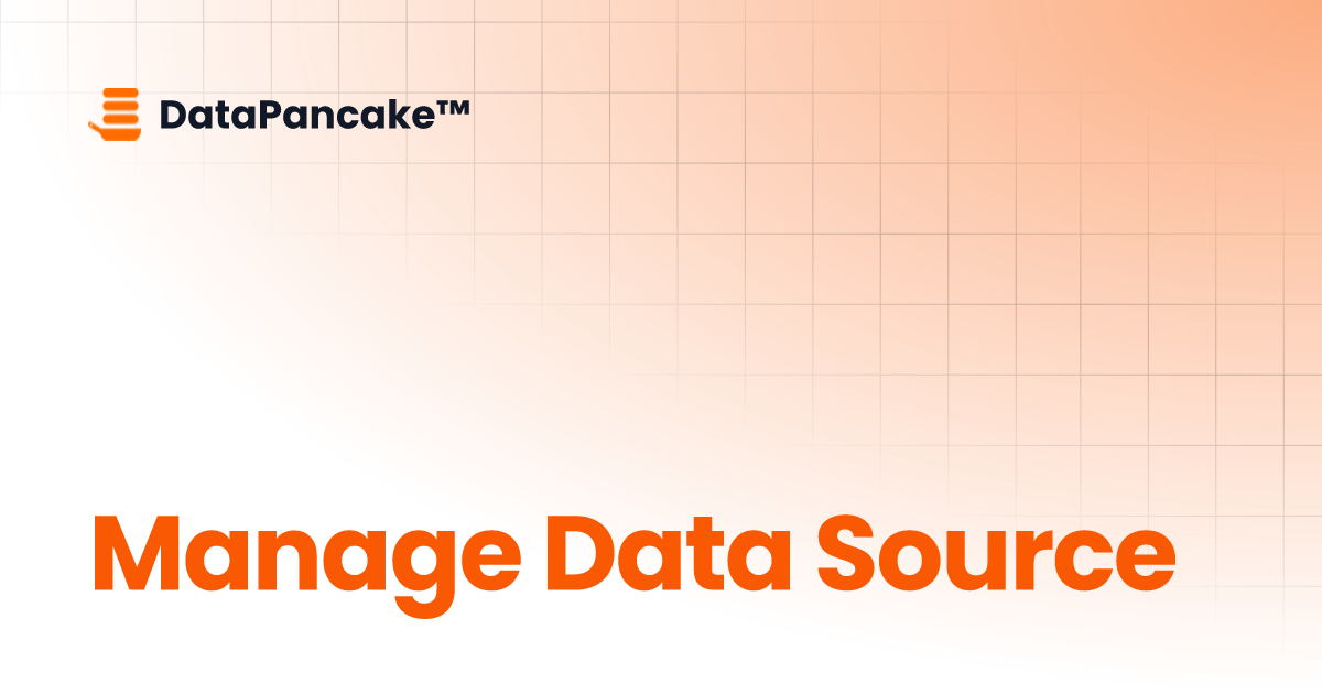 Manage Data Source | DataPancake™ Docs