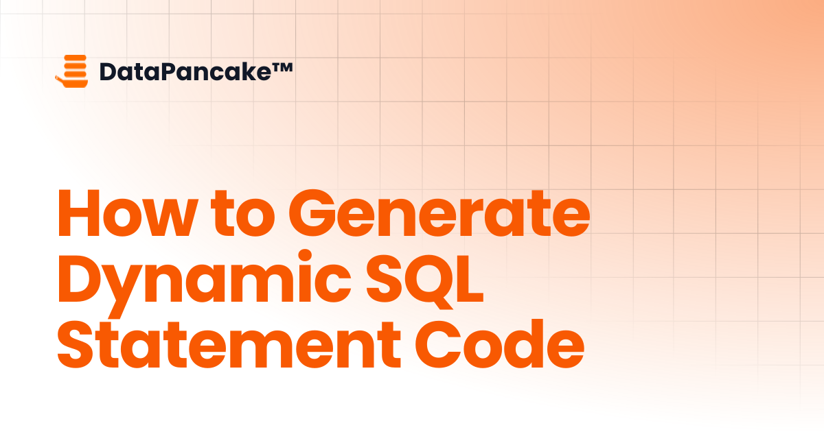 How to Generate Dynamic SQL Statement Code | DataPancake™