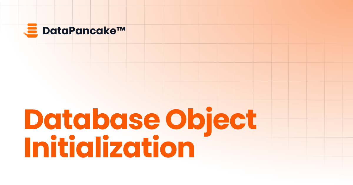 Database Object Initialization Datapancake邃