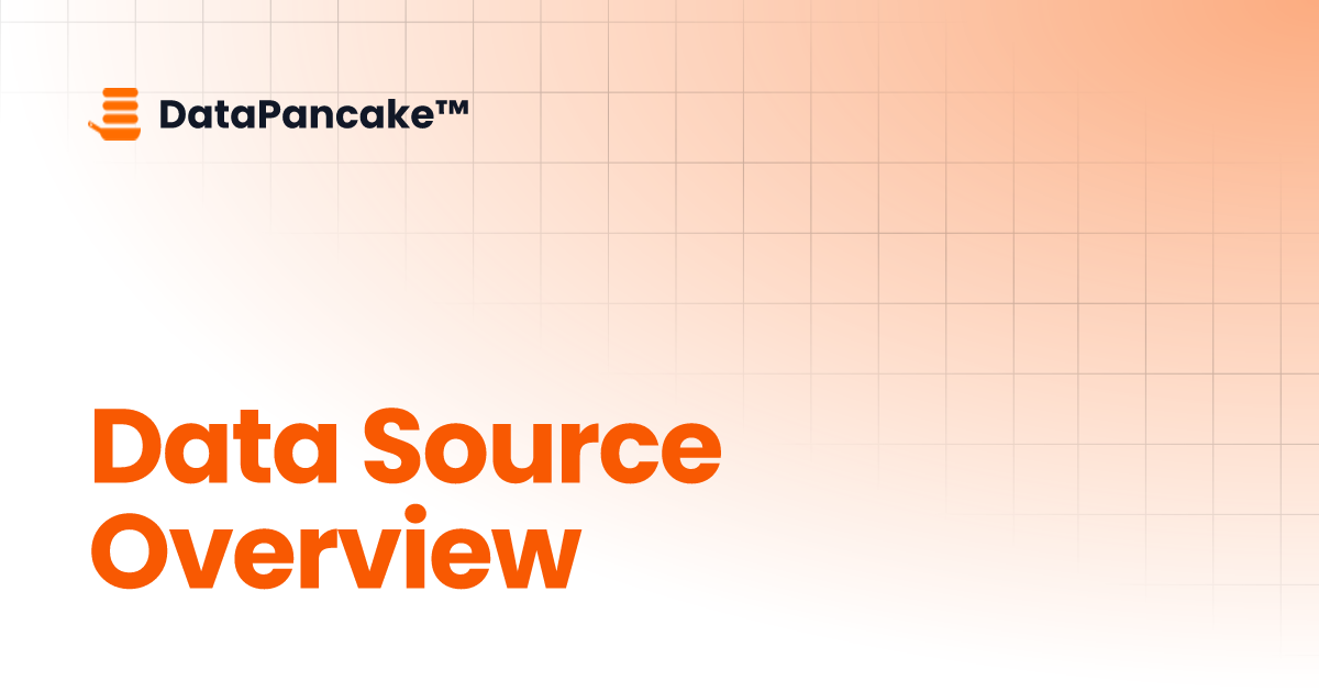 Data Source Overview | DataPancake™ Docs